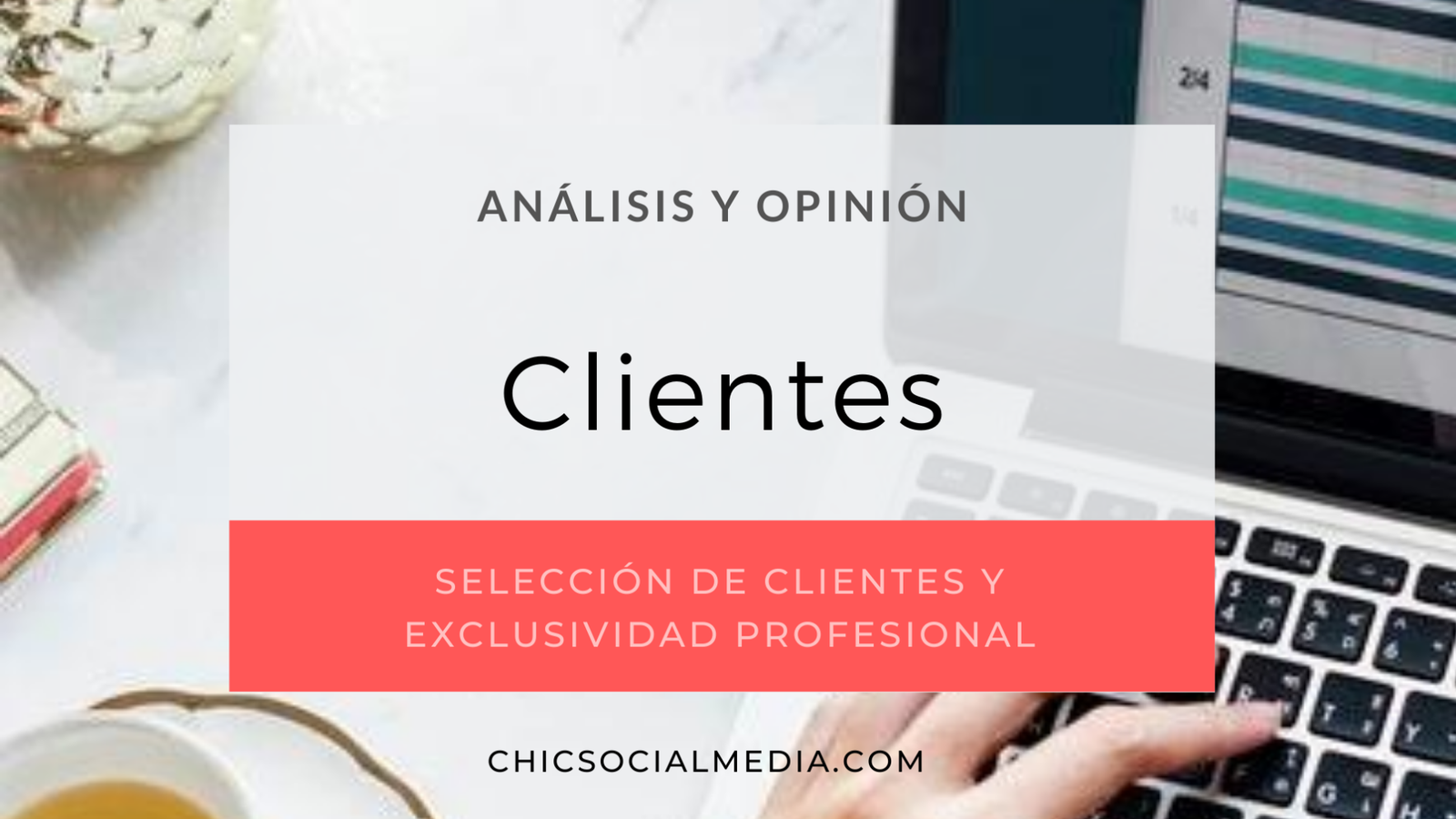 Selección de Clientes y Exclusividad Profesional | Chic Social Media